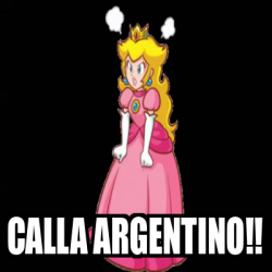 Meme Personalizado - calla argentino!! - 32255982