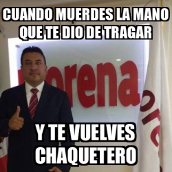 Meme Personalizado - Cuando muerdes la mano que te dio de tragar Y te ...