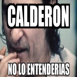 Meme Personalizado - Calderon - 32257884