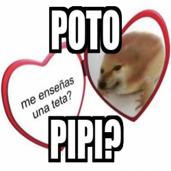 Meme Personalizado - POTO PIPI? - 32259205