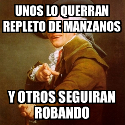 Meme Joseph Ducreux - Unos lo querran repleto de manzanos Y otros ...