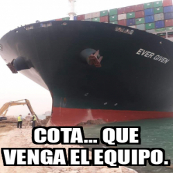 Meme Personalizado - COTA... que venga el Equipo. - 32259236