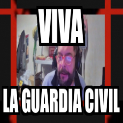 Meme Personalizado - viva la guardia civil - 32259530