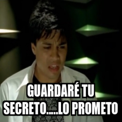 Meme Personalizado - guardaré tu secreto.....lo prometo - 32259584
