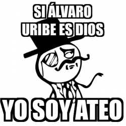 Meme Feel Like A Sir - si álvaro uribe es dios yo soy ateo - 32260117