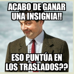 Meme Mr Bean - Acabo de ganar una insignia!! Eso puntúa en los ...