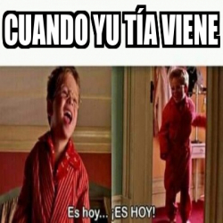 Meme Personalizado - cuando yu tía viene - 32261141