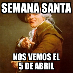 Meme Joseph Ducreux - Semana santa Nos vemos el 5 de abril - 32261764