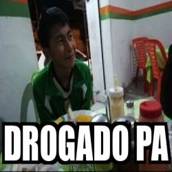 Meme Personalizado - drogado pa - 32262644