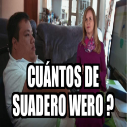 Meme Personalizado - Cuántos de Suadero Wero ? - 32263367