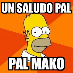 Meme Homer - un saludo pal pal mako - 32263666