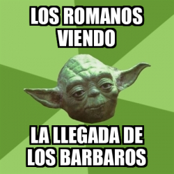 Meme Yoda - los romanos viendo la llegada de los barbaros - 32263954