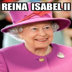 Meme Personalizado - reina isabel II - 32263976