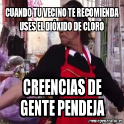 Meme Personalizado - Cuando tu vecino te recomienda uses el dióxido de ...