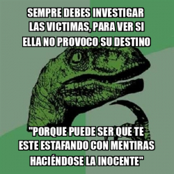 Meme Filosoraptor - sempre DEBES INVESTIGAR las victimas, PARA VER SI ...