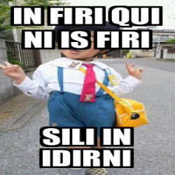 Meme Personalizado - In firi qui ni is firi Sili in idirni - 32265222
