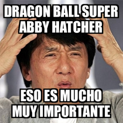 Meme Jackie Chan - dragon ball super Abby Hatcher eso es mucho muy ...