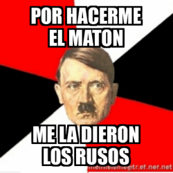 Meme Personalizado - Por hacerme el maton Me la dieron los rusos - 32266169