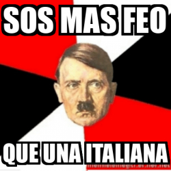 Meme Personalizado - Sos mas feo Que una italiana - 32266173