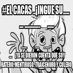 Meme Personalizado - #el cacas ..¡ingue su