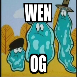 Meme Personalizado - wen OG - 32266964