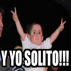 Meme Personalizado - Y yo solito!!! - 32267187