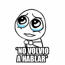 Meme Por favor - *No volvio a hablar* - 32270023