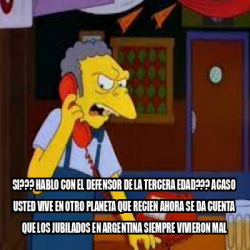 Meme Personalizado - si??? hablo con el defensor de la tercera edad ...