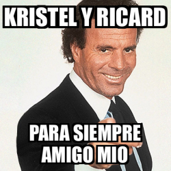 Meme Julio Iglesias - Kristel y Ricard Para siempre amigo mio - 32271220