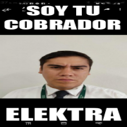 Meme Personalizado - SOY TU COBRADOR ELEKTRA - 32271984
