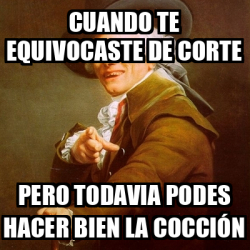 Meme Joseph Ducreux - cuando te equivocaste de corte pero todavia podes ...