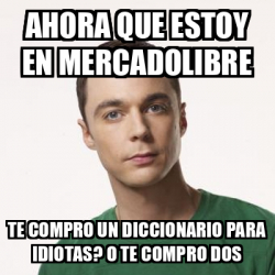 Meme Sheldon Cooper - ahora que estoy en mercadolibre te compro un ...