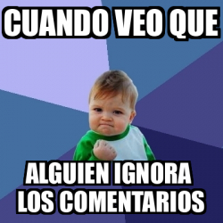 Meme Bebe Exitoso - cuando veo que alguien ignora los comentarios ...