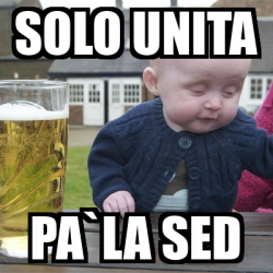 Meme Drunk Baby - SOLO UNITA PA`LA SED - 32273764