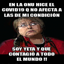 Meme Personalizado - En la ONU hice el COVID19 q no afecta a las de mi ...