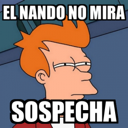 Meme Futurama Fry - el nando no mira sospecha - 32275391