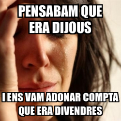 Meme Problems - pensabam que era dijous i ens vam adonar compta que era ...