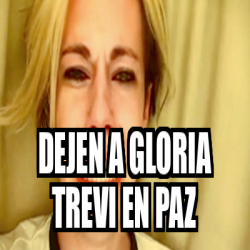 Meme Personalizado - Dejen a Gloria Trevi en paz - 32277442