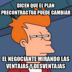Meme Futurama Fry - dicen que el plan precontractua puede cambiar el ...