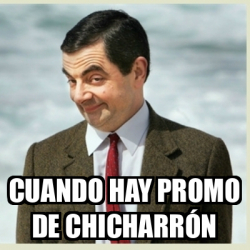 Meme Mr Bean - CUANDO HAY PROMO DE CHICHARRÓN - 32278652