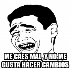 Meme Yao Ming 2 - Me caes mal, y no me gusta hacer cambios - 32279471