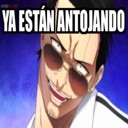 Meme Personalizado - Ya están antojando - 32280582