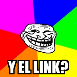 Meme Troll - Y el link? - 32281677