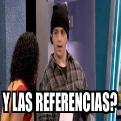 Meme Personalizado - y las REFERENCIAS? - 32283288