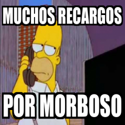 Meme Personalizado - Muchos recargos Por morboso - 32283624