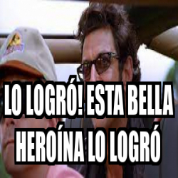 Meme Personalizado - lo logró! esta bella heroína lo logró - 32283755