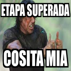Meme Personalizado - etapa superada cosita mia - 32283866