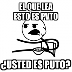 Meme Cereal Guy - El que lea esto es pvto ¿Usted es puto? - 32285413