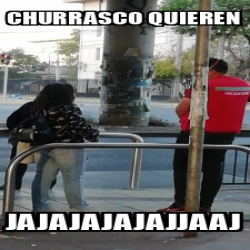 Meme Personalizado - Churrasco quieren Jajajajajajjaaj - 32287036