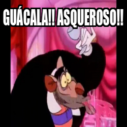 Meme Personalizado - Guácala!! Asqueroso!! - 32287608